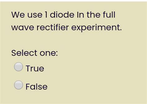 solved we use 1 diode in the full wave rectifier experiment select