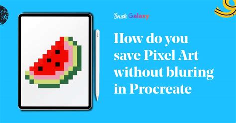 how to save pixel art in procreate without blurring brush galaxy