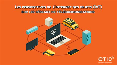 Les Perspectives De Linternet Des Objets Iot Dans Les Réseaux De