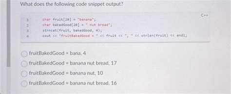 Solved What does the following code snippet output? 1 2 3 4 | Chegg.com