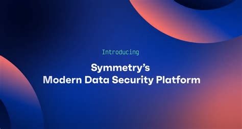 A Video Intro To Symmetrys Modern Data Security Platform