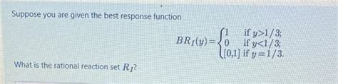 Solved Suppose You Are Given The Best Response Function If Chegg Com