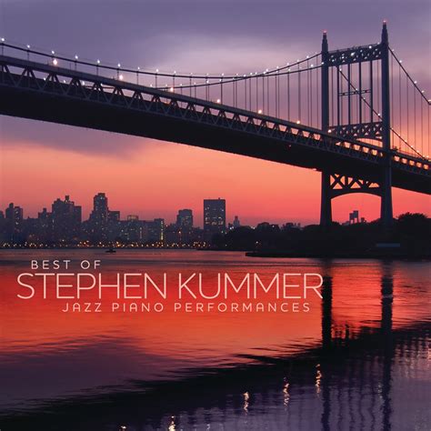 ‎best Of Stephen Kummer Jazz Piano Performances By Stephen Kummer On