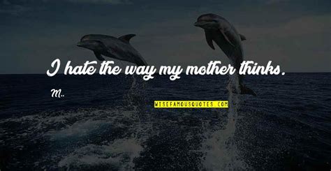 I Hate My Mother Quotes Top 41 Famous Quotes About I Hate My Mother