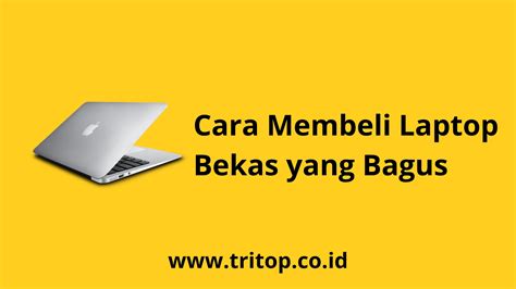 Cara Membeli Laptop Bekas Yang Bagus Tritop