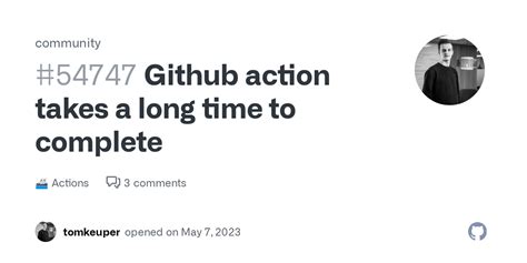 Github Action Takes A Long Time To Complete Community Discussion GitHub