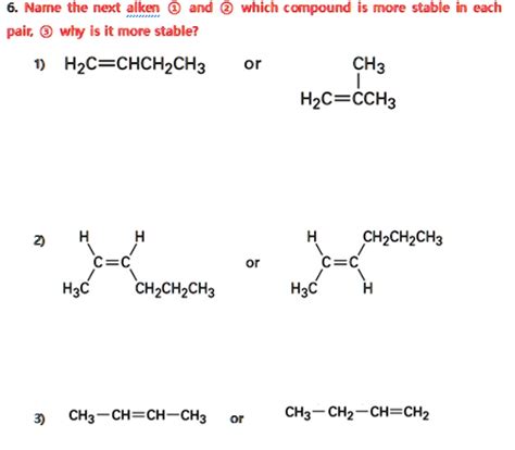 SOLVED: Name the next alkene and state why it is more stable. Which compound is more stable in ...