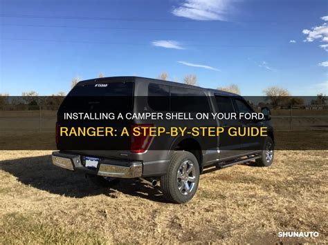 Installing A Camper Shell On Your Ford Ranger A Step By Step Guide