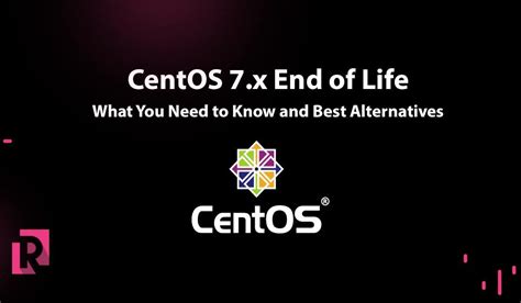 centos 7 x end of life what you need to know and best alternatives