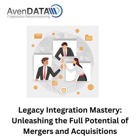 Legacy Integration Mastery Unleashing The Full Potential Of Mergers And Acquisitions By