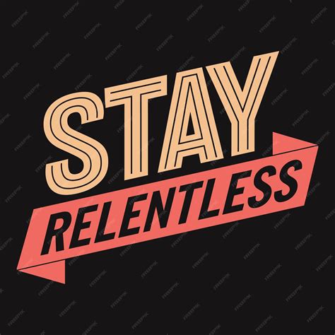 Premium Vector Be Relentless In Your Pursuits Powerful Words For