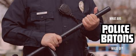 What Are Police Batons Made Of