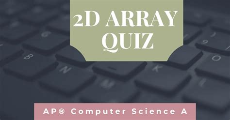Mastering 2d Arrays A Quiz For Ap® Computer Science A