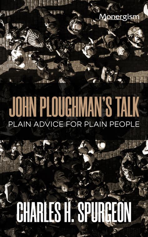 Spurgeon C H — John Ploughmans Talk Plain Advice For Plain People