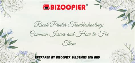 Ricoh Printer Troubleshooting Common Issues And How To Fix Them Bizcopier Solutions Sdn Bhd