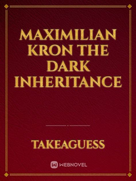 Maximilian Kron The Dark Inheritance Takeaguess Webnovel