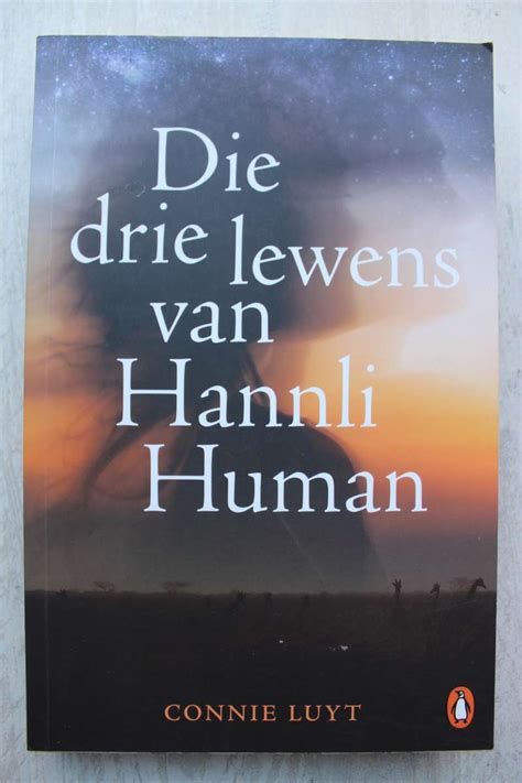 Afrikaans Fiction Die Drie Lewens Van Hannli Human Connie Luyt Was