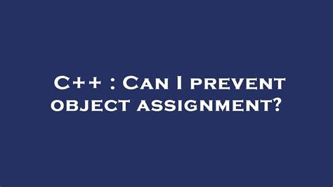 C Can I Prevent Object Assignment Youtube
