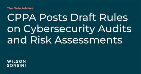 Cppa Posts Draft Rules On Cybersecurity Audits And Risk Assessments