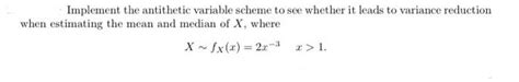 Solved Implement The Antithetic Variable Scheme To See