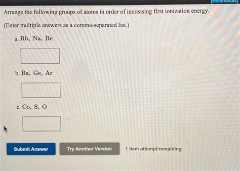Solved Arrange The Following Groups Of Atoms In Order Of