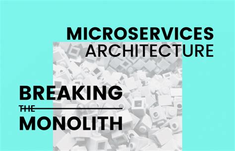 Microservices Architecture Breaking The Monolith