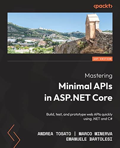 Mastering Minimal APIs In ASP NET Core Build Test And Prototype Web APIs Quickly Using NET