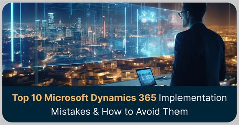 How To Avoid Dynamics 365 Implementation Mistakes