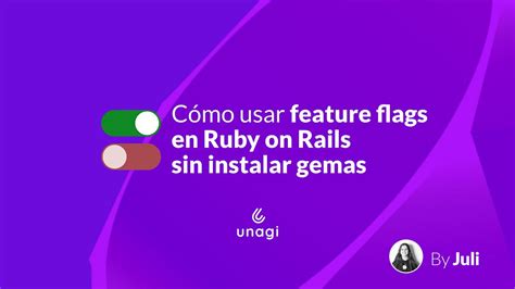 cómo usar feature flags en ruby on rails sin instalar gemas unagi