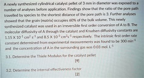 A Newly Synthesized Cylindrical Catalyst Pellet Of 3 Mm In Diameter Was
