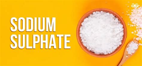 Sodium Sulfate Na2so4 Geeksforgeeks