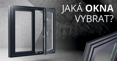 Jaká Okna Vybrat Na Co Se Zaměřit Kns Okna