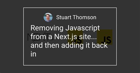 Removing Javascript From A Next Js Site And Then Adding It Back In