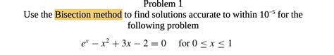 Solved Use The Bisection Method To Find Solutions Accurate Chegg