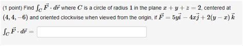 Solved Point Find CFdr Where C Is A Circle Of Radius Chegg