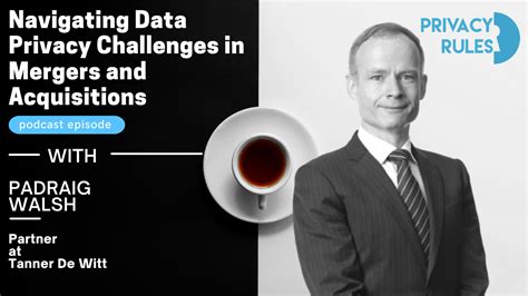 Navigating Data Privacy Challenges In Mergers And Acquisitions