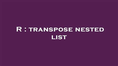 R Transpose Nested List Youtube