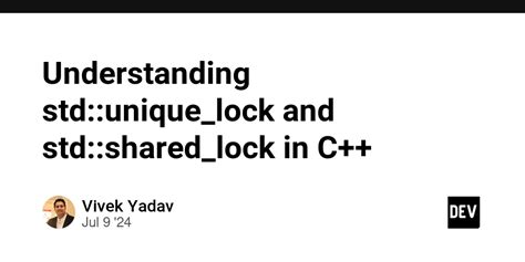 understanding std unique lock and std shared lock in c dev community
