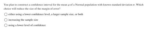 Solved You Plan To Construct A Confidence Interval For The Chegg