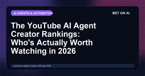 The Youtube Ai Agent Creator Rankings Whos Actually Worth Watching In