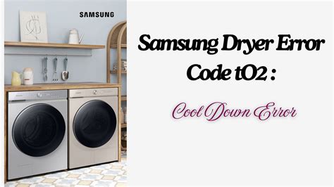 Samsung Dryer Error Code To2 Cool Down Error Express Repair