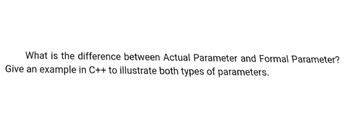 Answered What Is The Difference Between Actual Parameter And Formal Parameter Give An Example