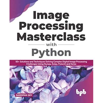 Python Image Processing Masterclass Solutions Techniques Using Numpy Scipy Pytorch
