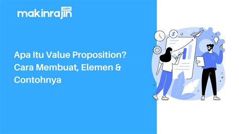 Apa Itu Value Proposition Cara Membuat Elemen And Contohnya