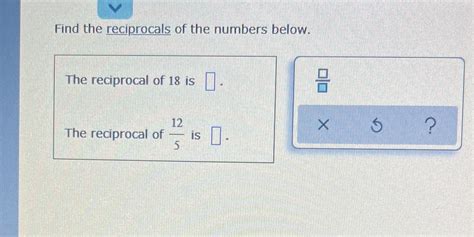 Solved Find The Reciprocals Of The Numbers Below The Reciprocal Of 18 Is Course Hero