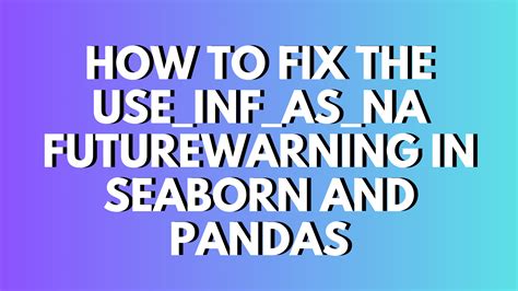 How To Fix The Useinfasna Futurewarning Solution 2025