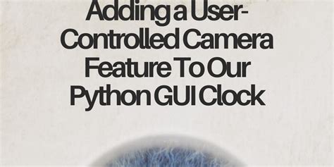 adding a user controlled camera feature to our python gui clock dev