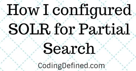 How I Configured Solr For Partial Search Coding Defined