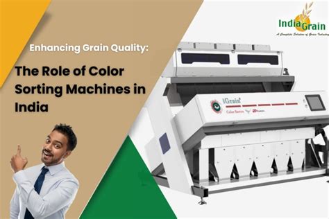 Enhancing Grain Quality The Role Of Color Sorting Machines In India