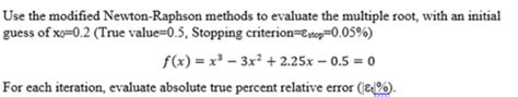 Solved Use The Modified Newton Raphson Methods To Evaluate Chegg
